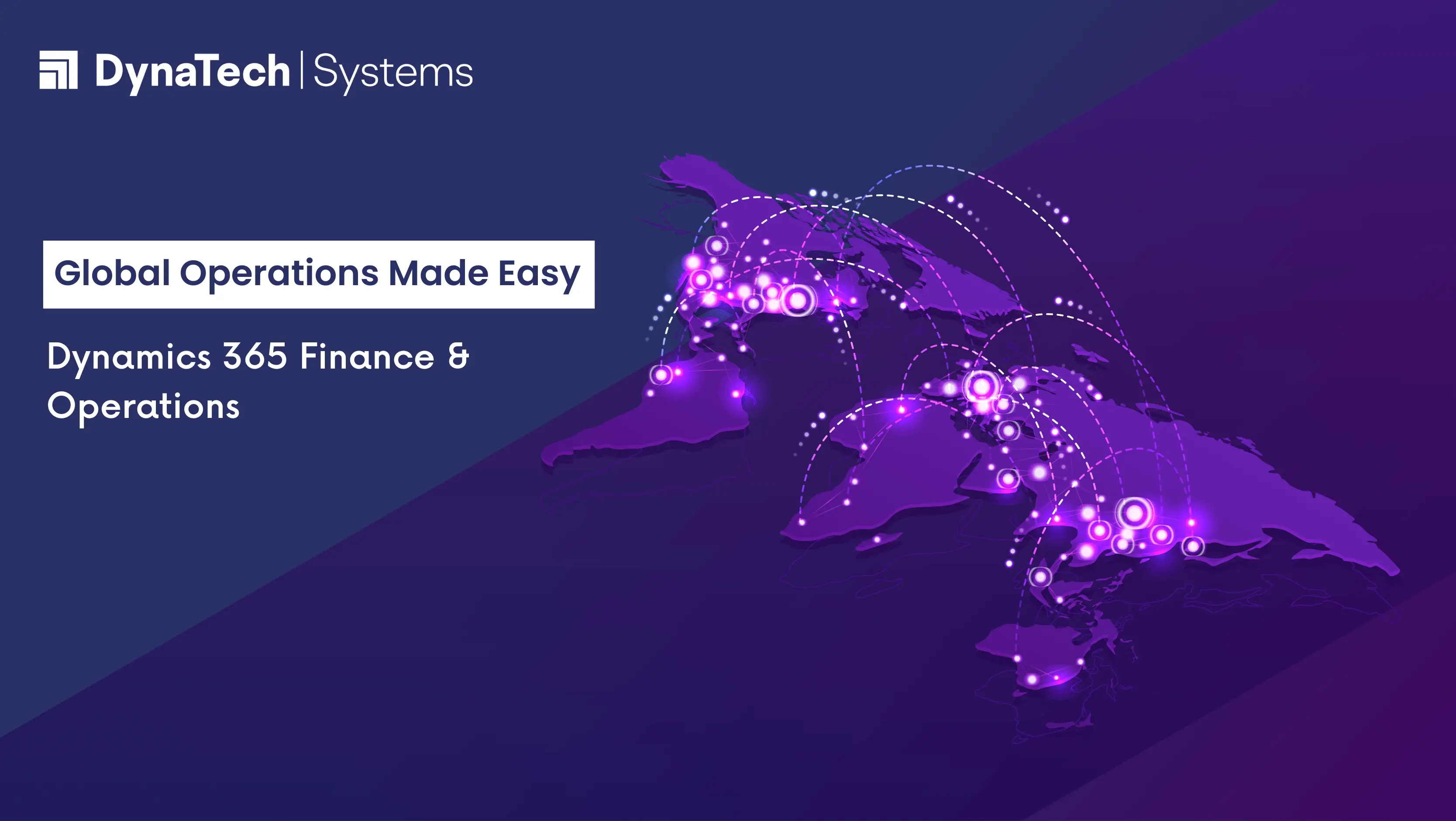 Effortless Global Operations: Dynamics 365 - DynaTech Systems